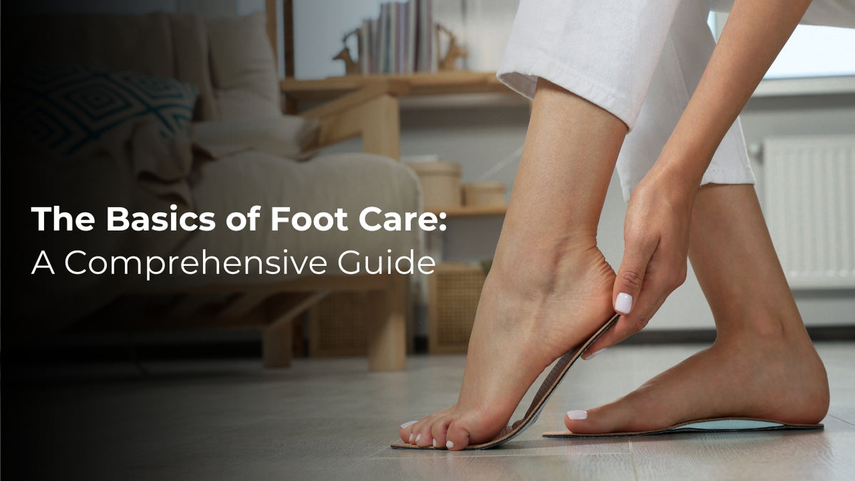 The Basics of Foot Care: A Comprehensive Guide – thefootshop.com